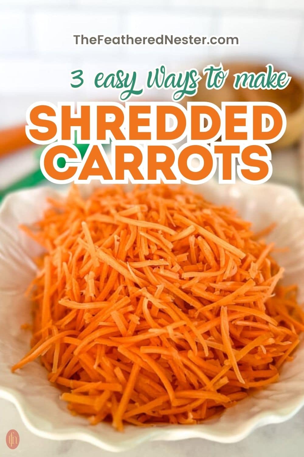 3 Easy Ways to Make Shredded Carrots - The Feathered Nester